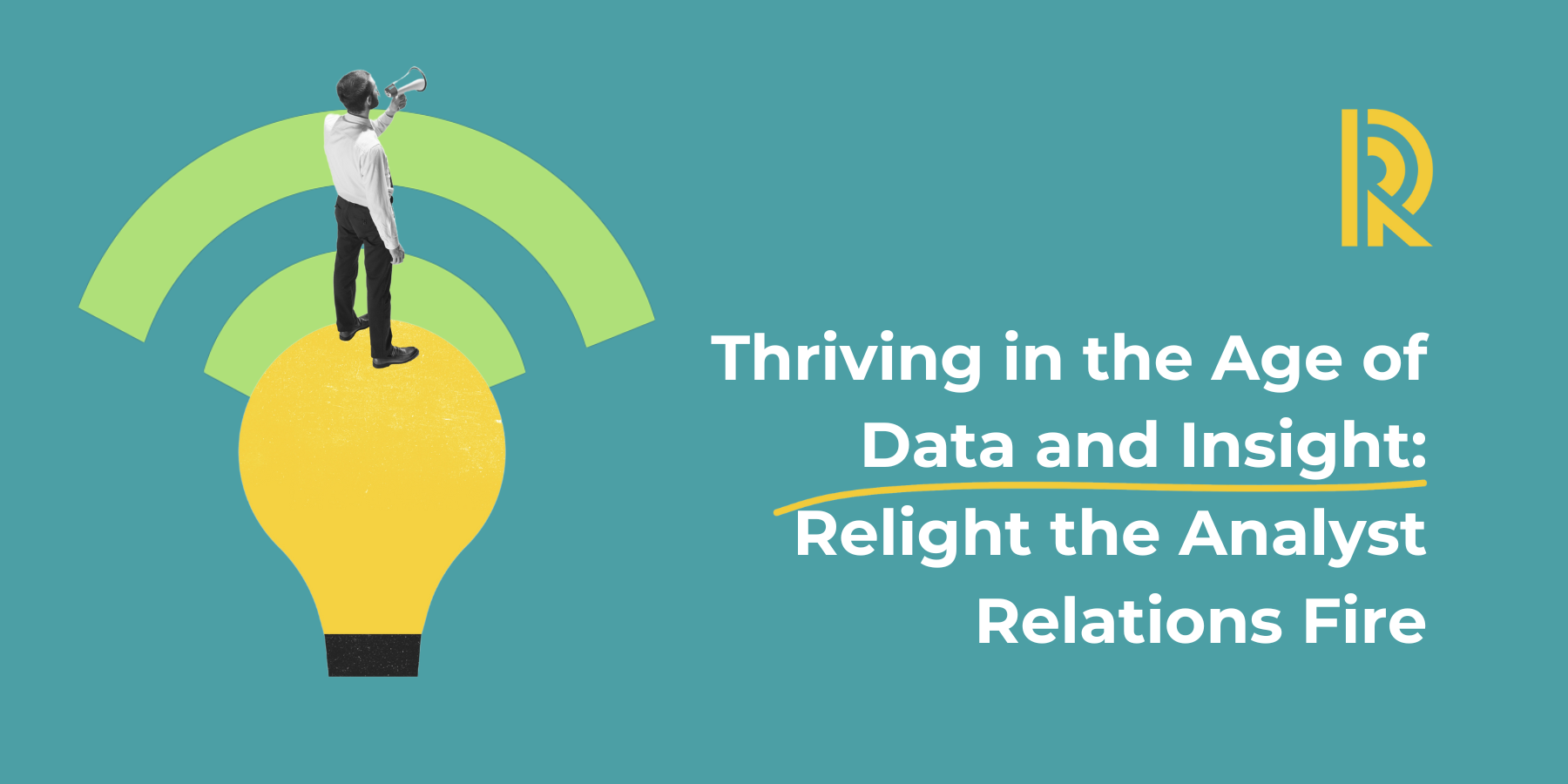 Thriving in the Age of Data and Insight: Relight the Analyst Relations Fire